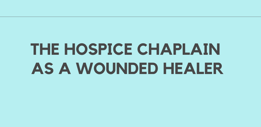 The Hospice Chaplain as a Wounded Healer – Hospice Chaplaincy